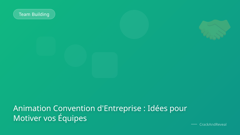 Animation Convention d'Entreprise : Idées pour Motiver vos Équipes ...