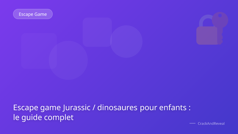 Escape game Jurassic / dinosaures pour enfants : le guide complet ...